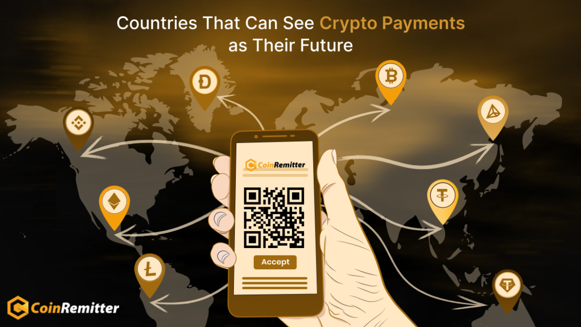 Countries That Can See Crypto Payments as Their Future - CoinRemitter